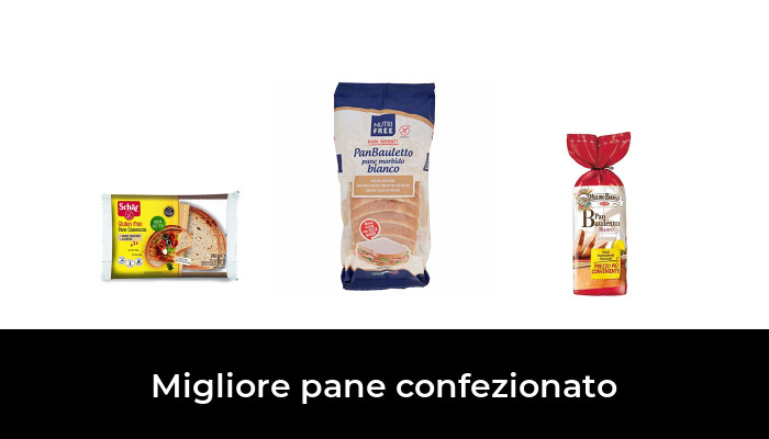 40 Migliore Pane Confezionato Nel 2022 Secondo Gli Esperti