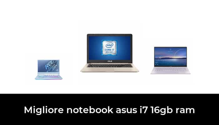 50 Migliore notebook asus i7 16gb ram nel 2022: secondo gli esperti
