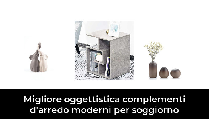 49 Migliore oggettistica complementi d'arredo moderni per soggiorno nel 2022: secondo gli esperti
