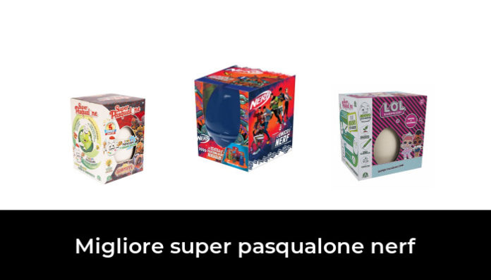 33 Migliore super pasqualone nerf nel 2024: secondo gli esperti
