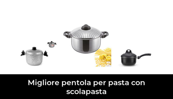 47 Migliore pentola per pasta con scolapasta nel 2022: secondo gli esperti