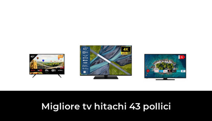 49 Migliore tv hitachi 43 pollici nel 2024: secondo gli esperti