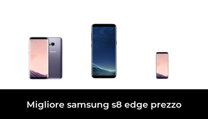 49 Migliore samsung s8 edge prezzo nel 2024: secondo gli esperti