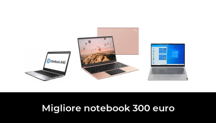 46 Migliore notebook 300 euro nel 2024: secondo gli esperti